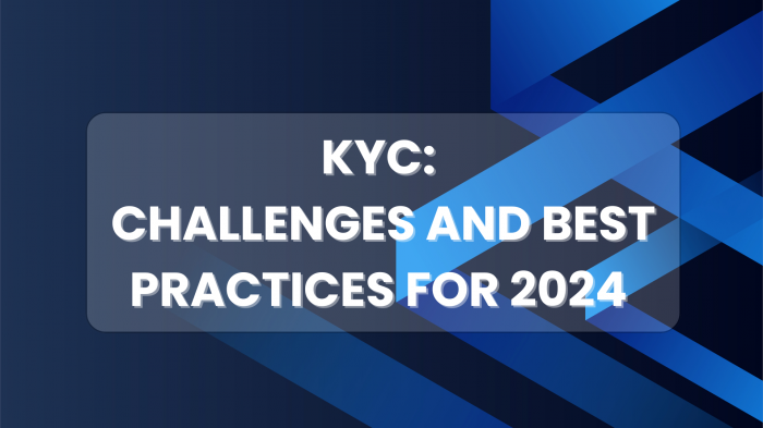 KYC: Challenges and Best Practices for 2024